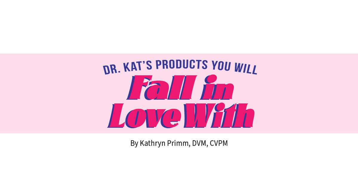 Dr. Kat's Products You Will Fall in Love With - PetVet Magazine